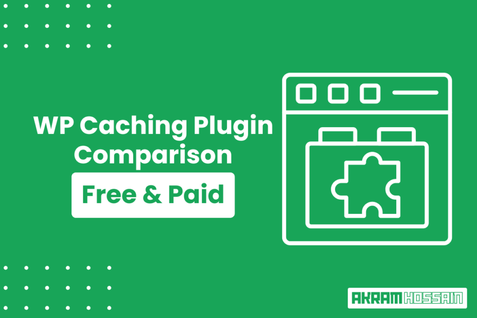 WP Caching Plugins Free & Paid Comparison | Akram Hossain
